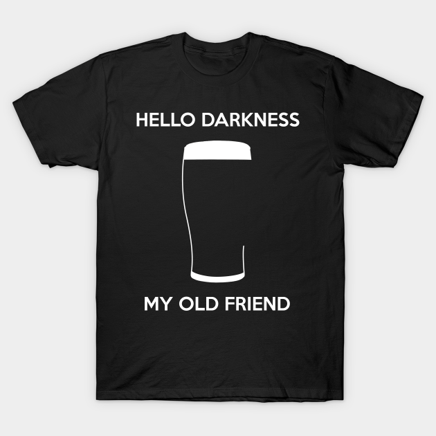 Hello Darkness My Old Friend - Guinness - T-Shirt | TeePublic